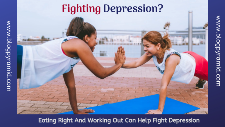 Eating Right And Working Out Can Help Fight Depression - Blogpyramid